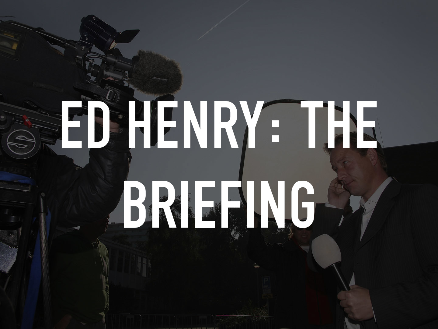 Ed Henry The Briefing on TV | Channels and schedules | tv24.co.uk