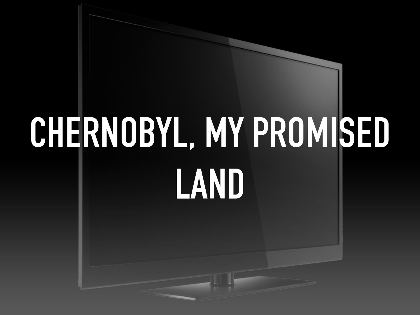 Chernobyl, My Promised Land on TV | Channels and schedules | tv24.co.uk