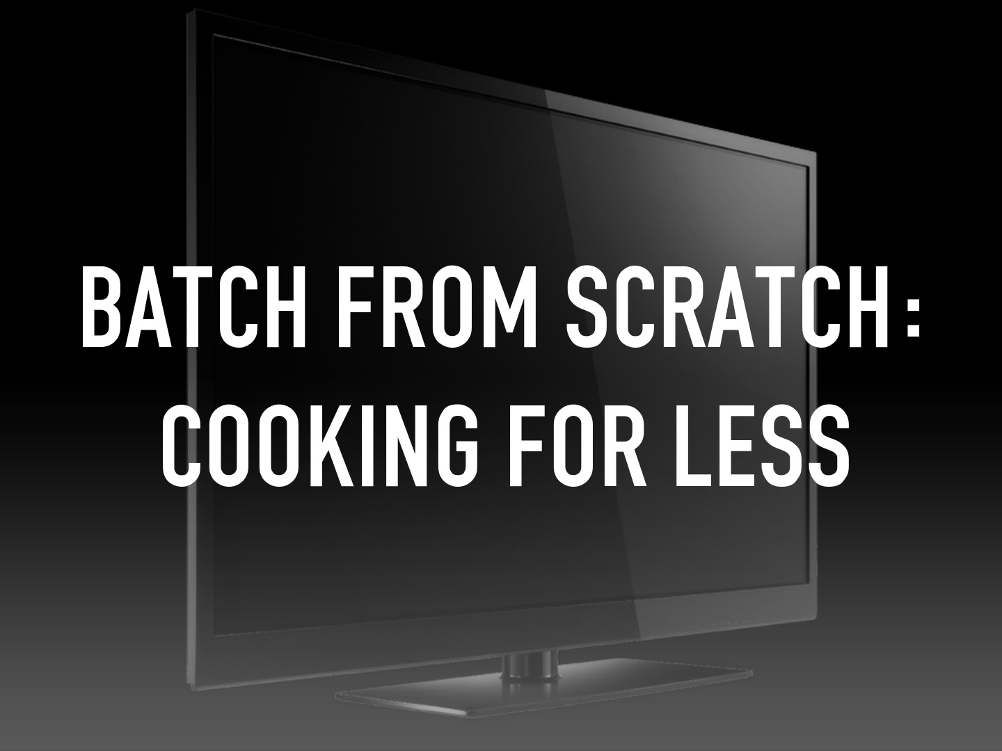 Batch from Scratch: Cooking for Less on TV | Series 1 Episode 1 ...