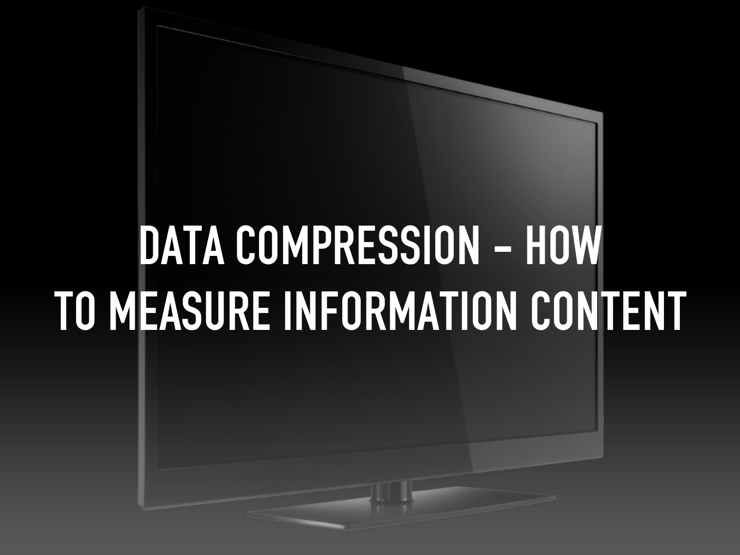 Data Compression - How to Measure Information Content on TV | Channels ...